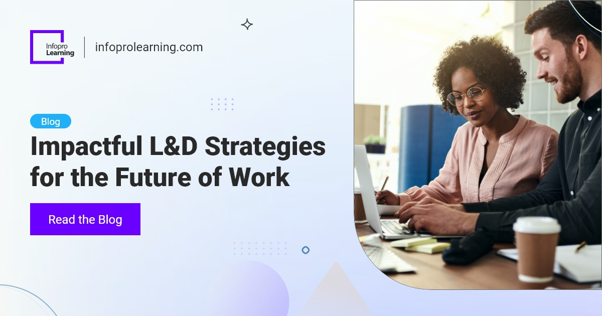 Impactful L&D Strategies for the Future of Work - Infopro Learning