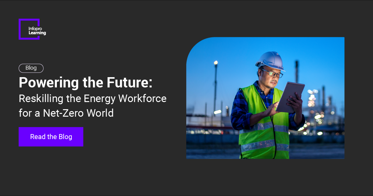 Powering the Future: Reskilling the Energy Workforce for a Net-Zero World - Infopro Learning
